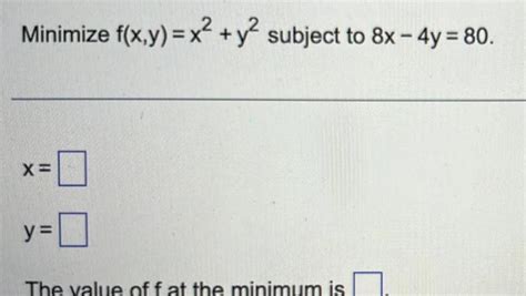 [answered] Minimize F X Y X Y2 Subject To 8x 4y 80 X Y 0 The Value Of F Kunduz