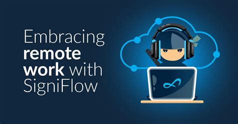 Embracing Remote Work With Signiflow Signiflow ® News And Blog Media