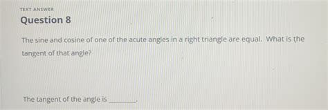 Text Answer Question 8 The Sine And Cosine Of One Of The Acute Angles In A Right Triangl [math]