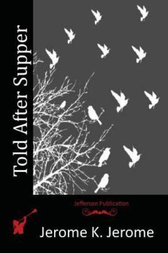 Told After Supper By Jerome Jerome 2015 Trade Paperback For Sale