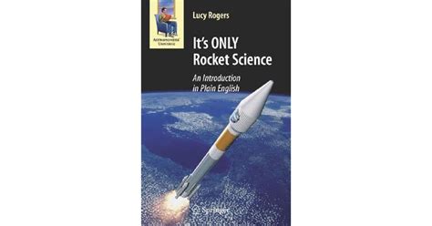 Its Only Rocket Science An Introduction In Plain English By Lucy Rogers