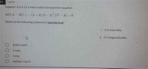 Solved 11 1 Point Suppose A Is A 5x5 Matrix With
