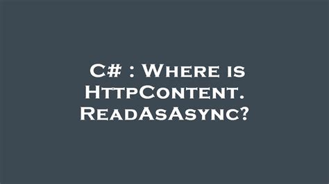 C Where Is Contentreadasasync Youtube