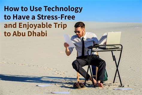 how to use technology to have a stress free and enjoyable trip to abu dhabi