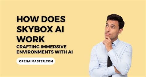 How Does Skybox Ai Work Crafting Immersive Environments With Ai