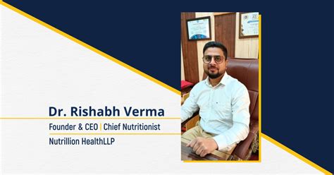 Dr Rishabh Verma Founder And Chief Nutritionist Nutrillion Health Llp The Success Today