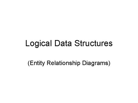 Logical Data Structures Entity Relationship Diagrams Entities Attributes
