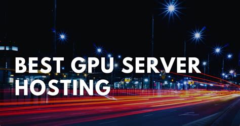 Best Gpu Server Hosting Providers Top Picks For Ai Ml And High