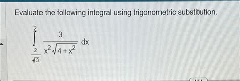 solved evaluate the following integral using trigonometric
