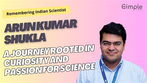 Arun Kumar Shukla A Journey Rooted In Curiosity And Passion For