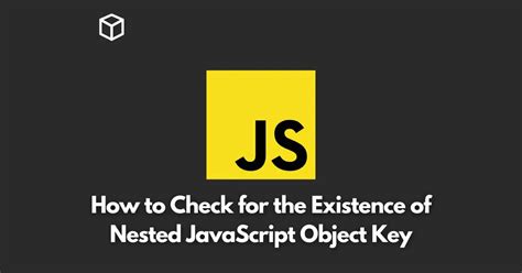 How To Check For The Existence Of Nested Javascript Object Key