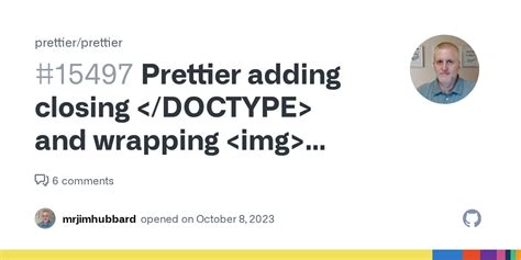 Prettier Adding Closing And Wrapping Tags · Issue 15497 · Prettierprettier · Github
