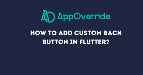 How To Add Custom Back Button In Flutter AppOverride