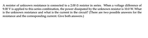 Solved A Resistor Of Unknown Resistance Is Connected To A Chegg