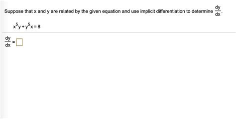 solved suppose that x and y are related by the given equation and use
