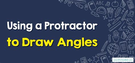 how to use a protractor to draw angles effortless math we help