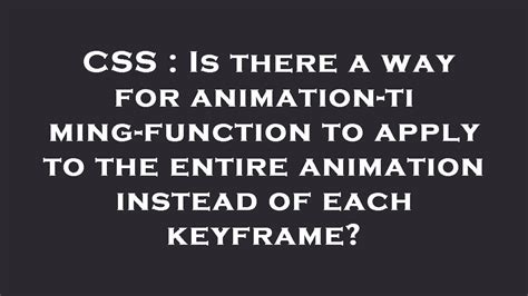 Css Is There A Way For Animation Timing Function To Apply To The Entire Animation Instead Of