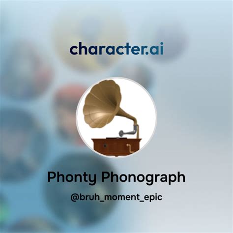 Chat With Phonty Phonograph Characterai Ai Chat Reimaginedyour