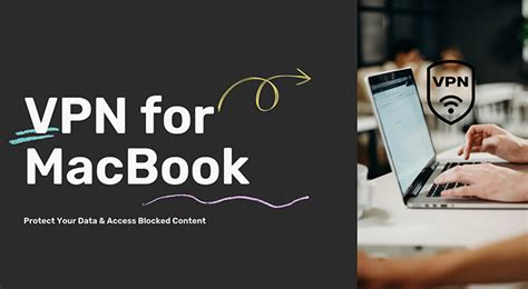 Vpn For Macbook Protect Your Data And Access Blocked Content