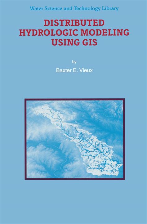 Distributed Hydrologic Modeling Using Gis Water Science And Technology