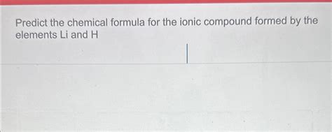 Predict The Chemical Formula For The Ionic Compound Chegg Com