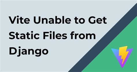 Vite Unable To Fetch Static Files From Django Webinative Technologies