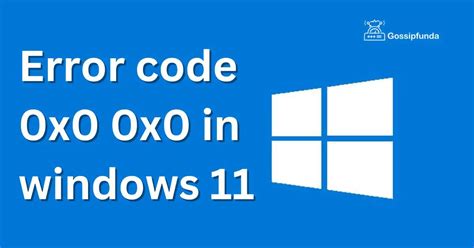 Error Code 0x0 0x0 In Windows 11 Gossipfunda