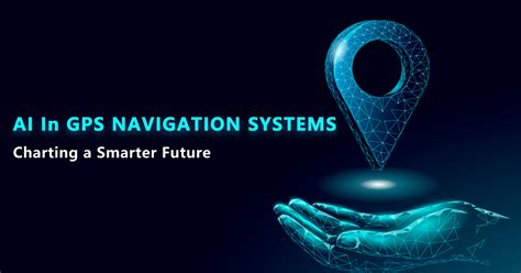 Ai In Gps Navigation Systems A Smarter Future Ahead