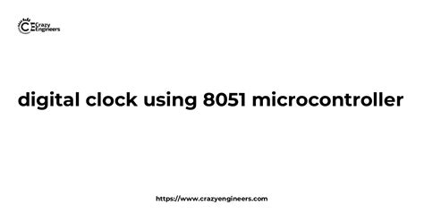 Digital Clock Using 8051 Microcontroller Crazyengineers