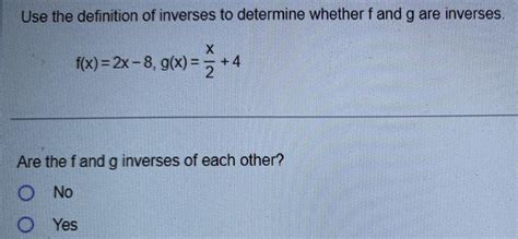 [answered] use the definition of inverses to determine whether f and g