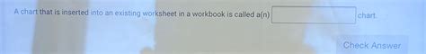 solved a chart that is inserted into an existing worksheet