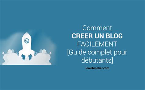 Comment Créer Un Blog En 2025 [guide Complet Pour Débutants]