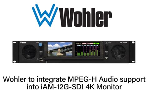Wohler To Integrate Mpeg H Audio Support Into Iam 12g Sdi 4k Monitor
