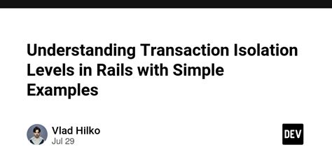 Understanding Transaction Isolation Levels In Rails With Simple
