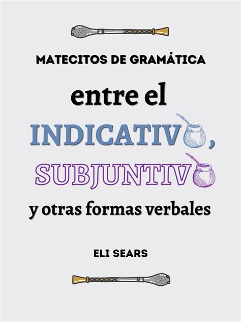 Entre El Indicativo Subjuntivo Y Otras Formas Verbales Simple Book Publishing