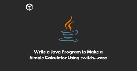 Write A Java Program To Make A Simple Calculator Using Switchcase
