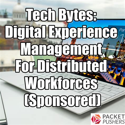 Tech Bytes Digital Experience Management For Distributed Workforces Sponsored Packet Pushers