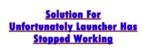 Fixsolution For Unfortunately Launcher Has Stopped Working