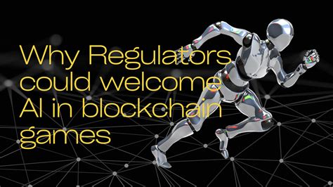 Why Regulators Could Welcome Ai In Blockchain Games Cryptomarketeer