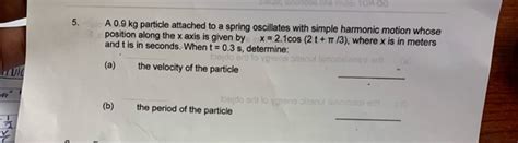 solved 5 a 0 9 kg particle attached to a spring oscillates