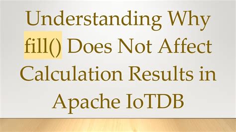 Understanding Why Fill Does Not Affect Calculation Results In Apache Iotdb Youtube