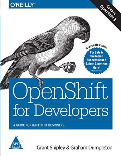 OPENSHIFT FOR DEVELOPERS COVERS OPENSHIFT A GUIDE FOR IMPATIENT BEGINNERS By Shipley Goodreads