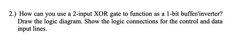 Solved How Can You Use A Input XOR Gate To Function As Chegg