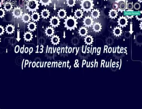 Odoo 13 Inventory Using Routes Procurement And Push Rules Ppt