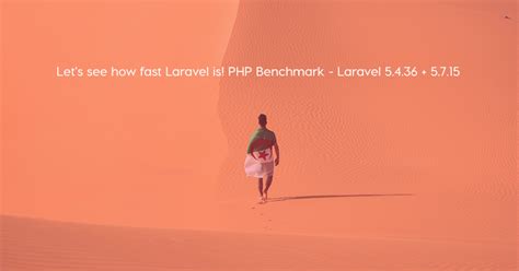 let s see how fast laravel is php benchmark laravel 5 4 36 5 7 15