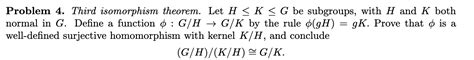 Solved Problem 4 Third Isomorphism Theorem Let H K G