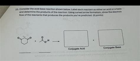 23 consider the acid base reaction shown below label each reactant as