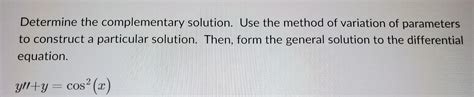Solved Determine The Complementary Solution Use The Method