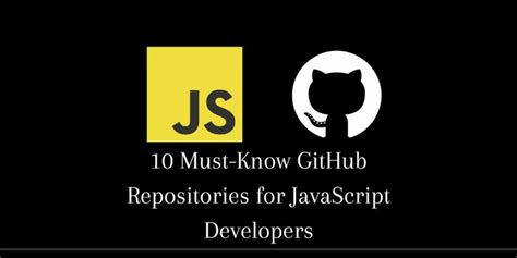 10 must know github repositories for javascript developers github