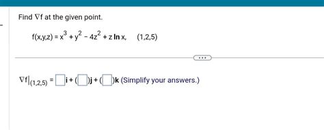 solved find ∇f at the given point f x y z x3 y2−4z2 zlnx